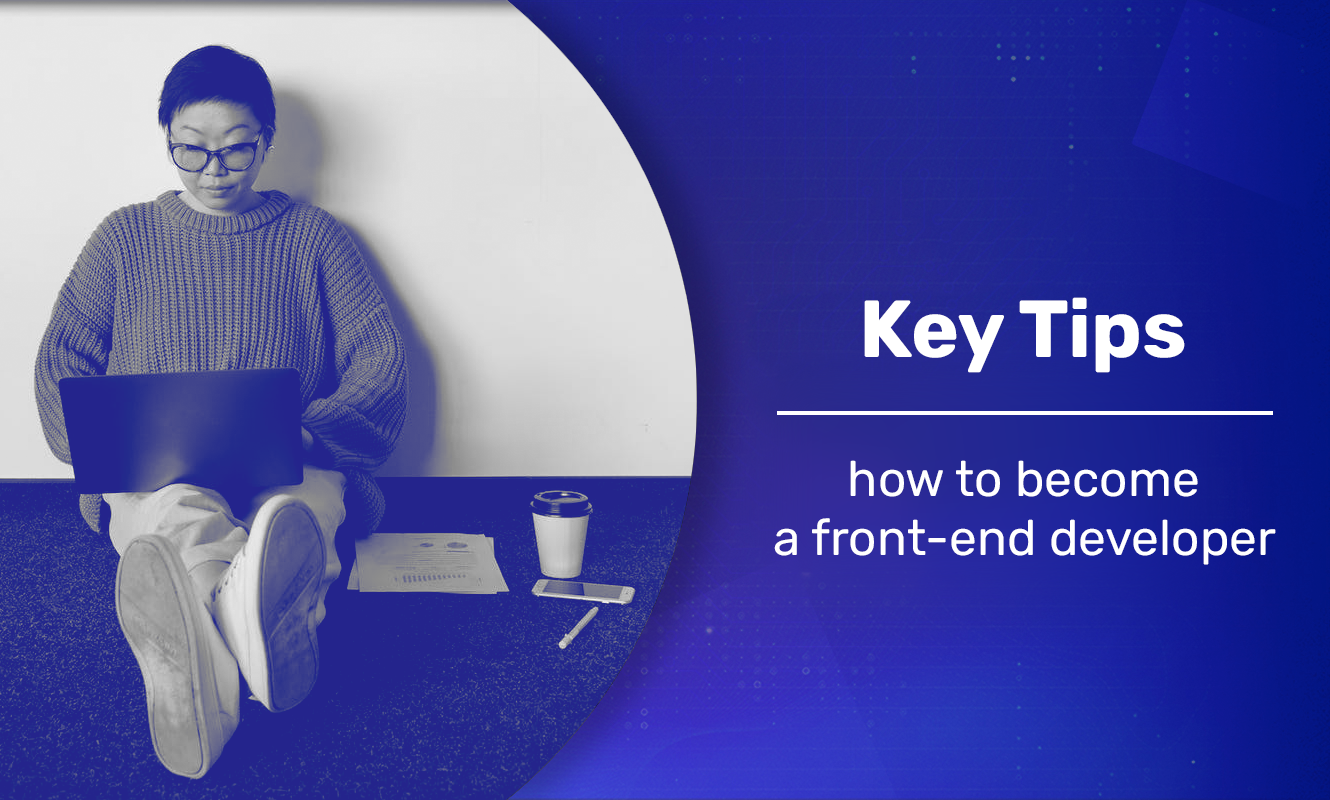 Key tips, how to become a front-end developer